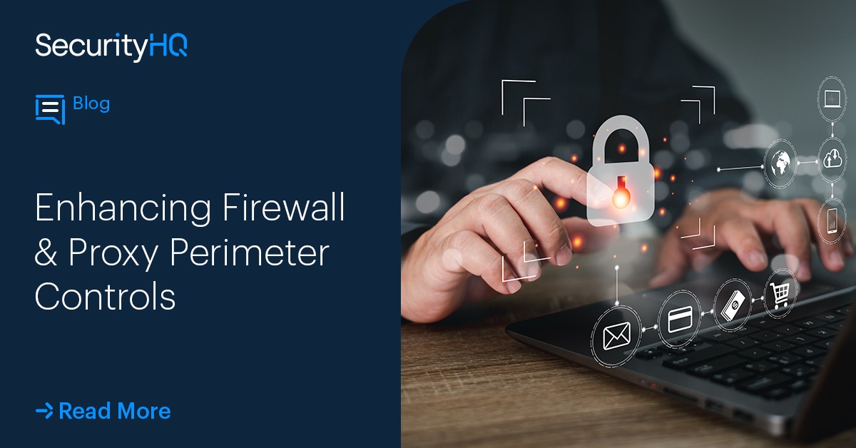 Enhancing Firewall & Proxy Perimeter Controls - SecurityHQ